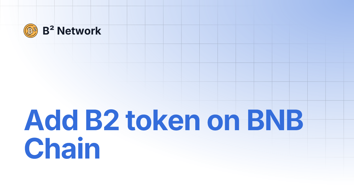 Add B2 token on BNB Chain | B² Network