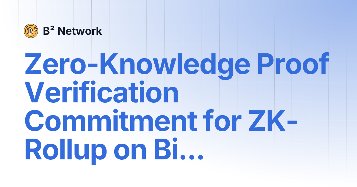 Zero-Knowledge Proof Verification Commitment for ZK-Rollup on Bitcoin | B² Network