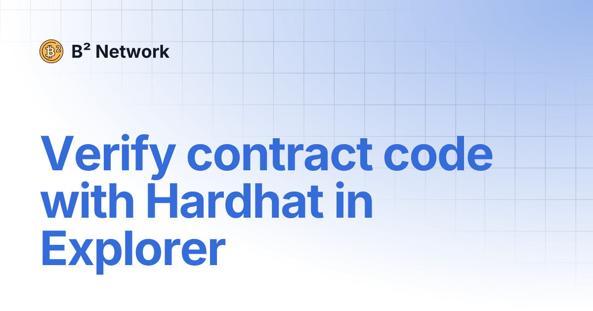 Verify contract code with Hardhat in Explorer | B² Network