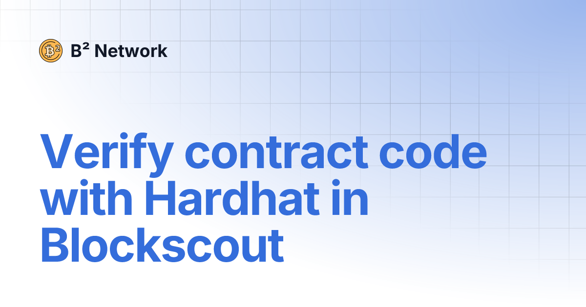 Verify contract code with Hardhat in Blockscout | B² Network