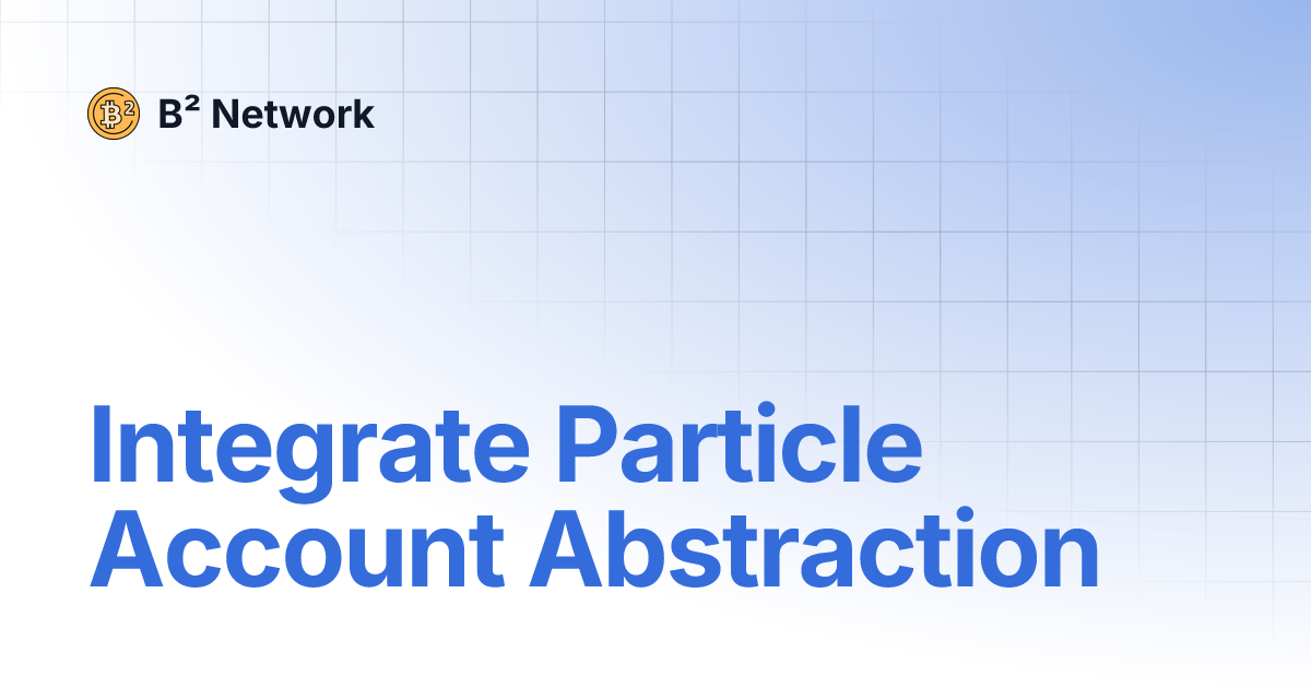 Integrate Particle Account Abstraction | B² Network