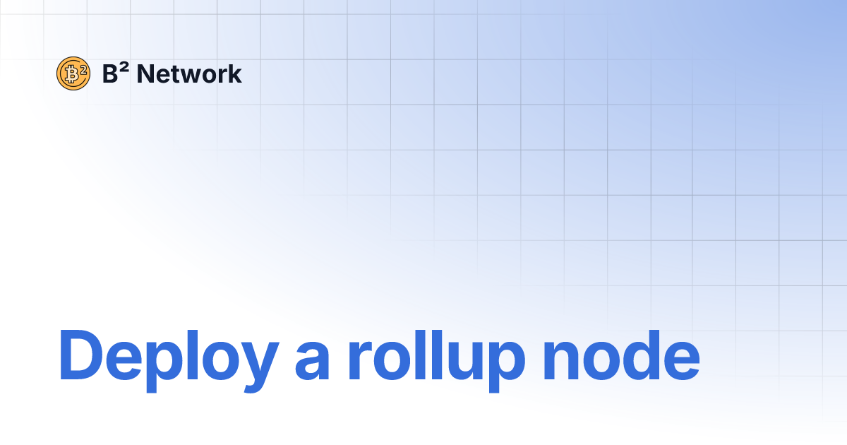 Deploy a rollup node | B² Network